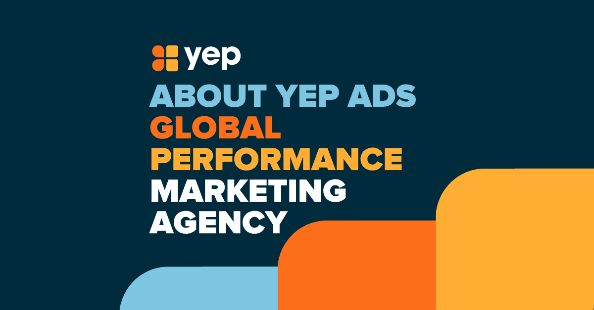About Yep Ads | Trusted Global Performance Marketing Agency